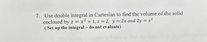 Solved 7. Use double integral in Cartesian to find the | Chegg.com