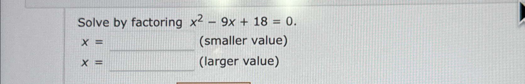 Solved Solve by factoring x2-9x+18=0x= (smaller ﻿value) | Chegg.com