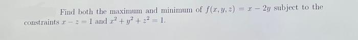 Solved Find both the maximum and minimum of f(x,y,z)=x−2y | Chegg.com