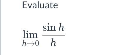 Solved Evaluate sin h lim h 0 h | Chegg.com