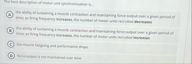 Solved The best description of motor unit synchronization | Chegg.com