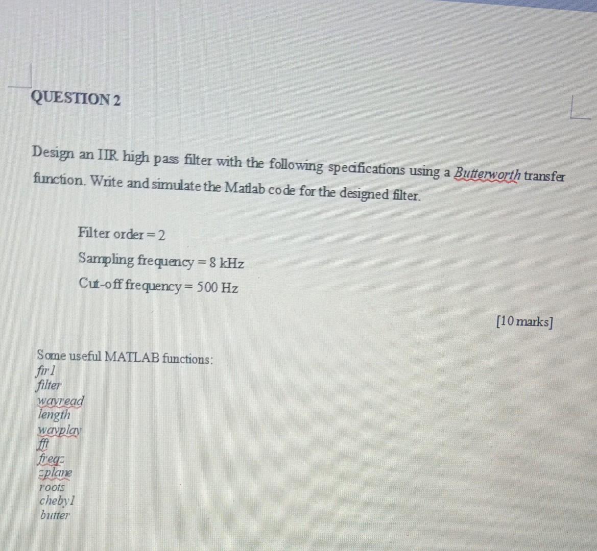 Solved QUESTION 2 Design an IIR high pass filter with the | Chegg.com