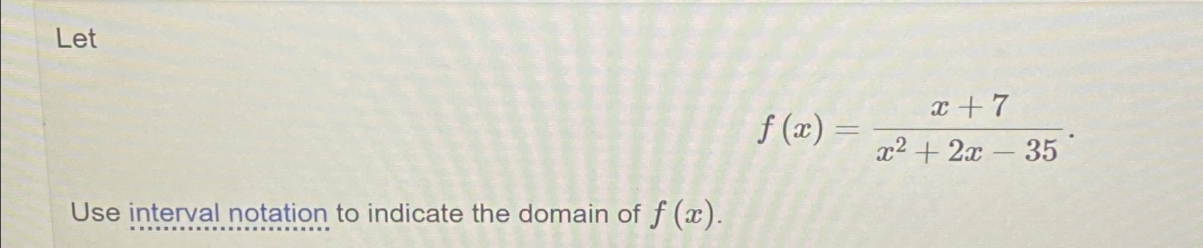 Solved Letf(x)=x+7x2+2x-35Use interval notation to indicate | Chegg.com