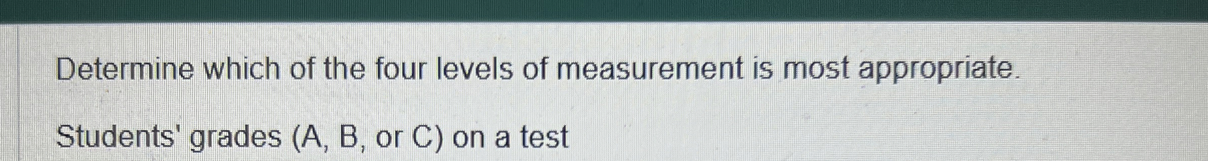 Solved Determine which of the four levels of measurement is | Chegg.com