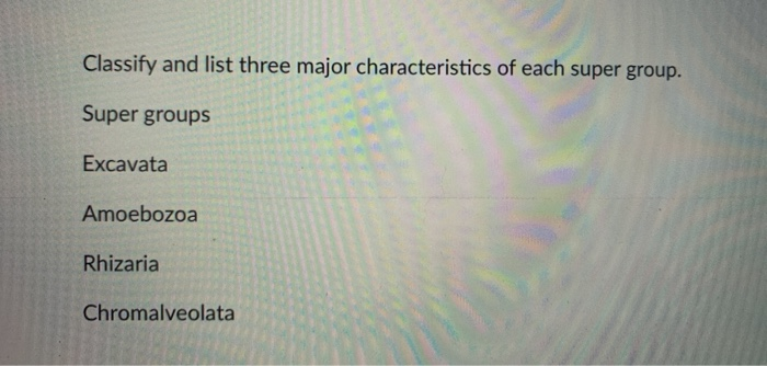 Solved Classify and list three major characteristics of each | Chegg.com