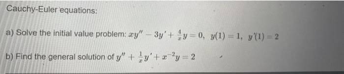 Solved Cauchy-Euler equations: a) Solve the initial value | Chegg.com