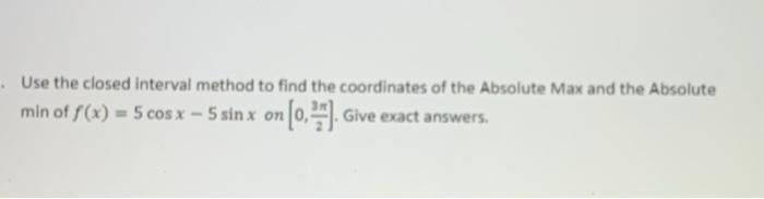 Solved • Use the closed interval method to find the | Chegg.com