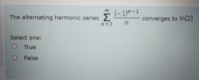 Solved The alternating harmonic series ∑n=2∞(-1)n-1n | Chegg.com