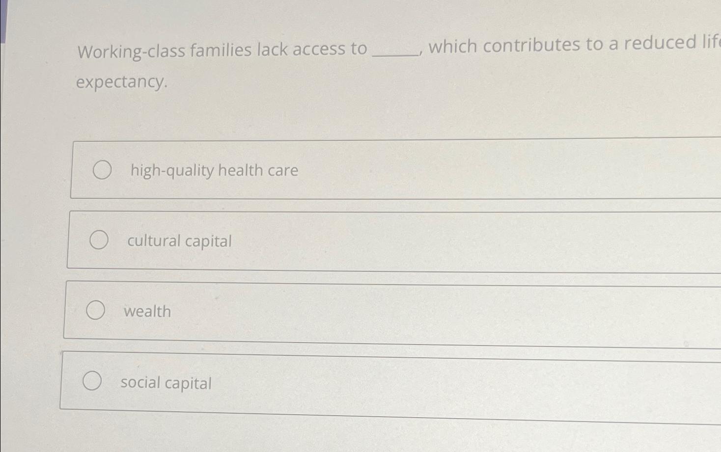 Solved Working-class families lack access to which | Chegg.com