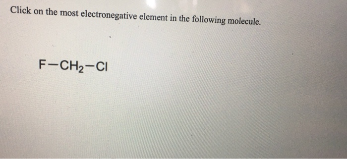 Solved Click on the most electronegative element in the | Chegg.com