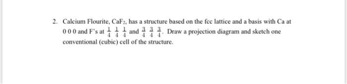 Solved 2. Calcium Flourite, CaF2, has a structure based on | Chegg.com