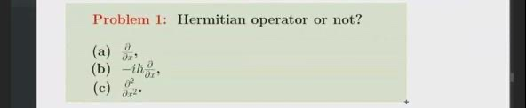 Solved Problem 1: Hermitian operator or not? (a) (b) -ih | Chegg.com
