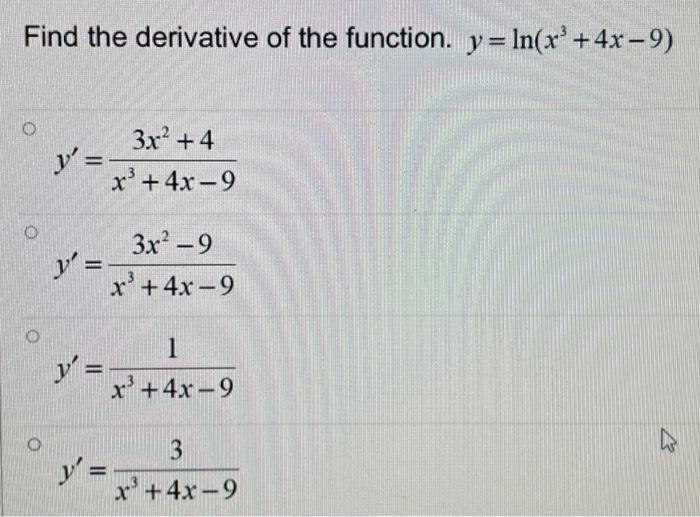 Solved Find the derivative of the function. y=ln(x3+4x−9) | Chegg.com