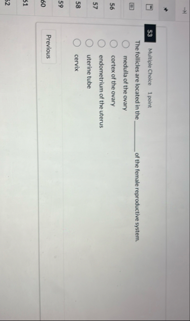Solved Multiple Choice 1 ﻿pointThe follicles are located in | Chegg.com
