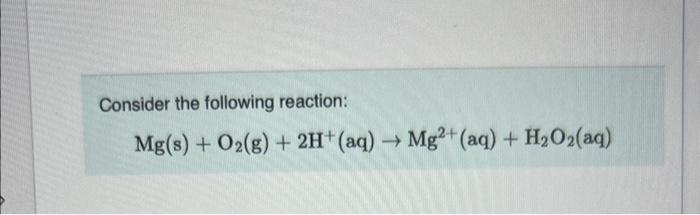 Solved Consider the following reaction: Mg(s)+O2( | Chegg.com
