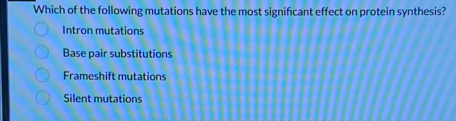 Solved Which of the following mutations have the most | Chegg.com
