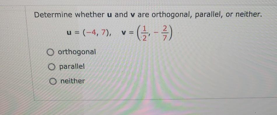 Solved Determine whether u and v are orthogonal, parallel, | Chegg.com