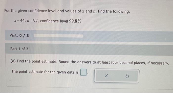 Solved For the given confidence level and values of x and n, | Chegg.com