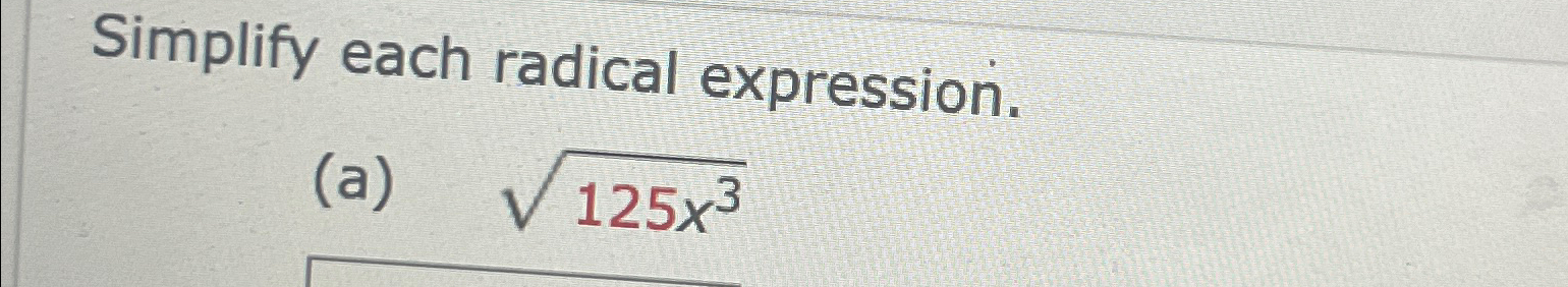 Solved Simplify each radical expression.(a) 125x32 | Chegg.com