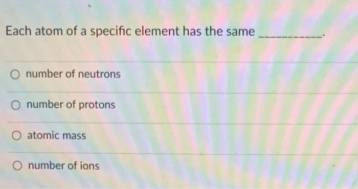 Solved Each atom of a specific element has the same number | Chegg.com