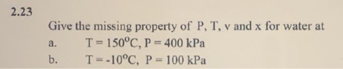 Solved 2.23 Give the missing property of P, T, v and x for | Chegg.com
