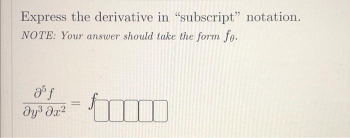 Solved Express the derivative in "subscript" notation. NOTE: | Chegg.com
