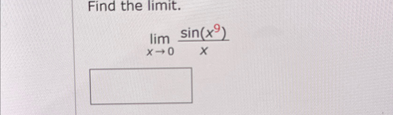 Solved Find the limit.limx→0sin(x9)x | Chegg.com