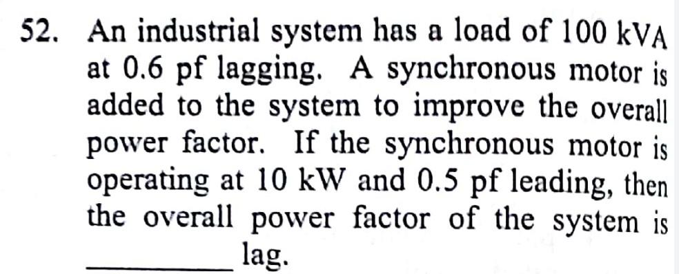 Solved 52. An industrial system has a load of 100 kVA at 0.6 | Chegg.com