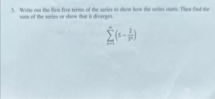 Solved 3. Write out the first five terms of the series to | Chegg.com