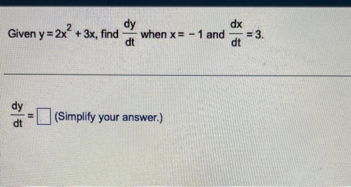 Solved Given y=2x2+3x, find dtdy when x=−1 and dtdx=3 dtdy= | Chegg.com