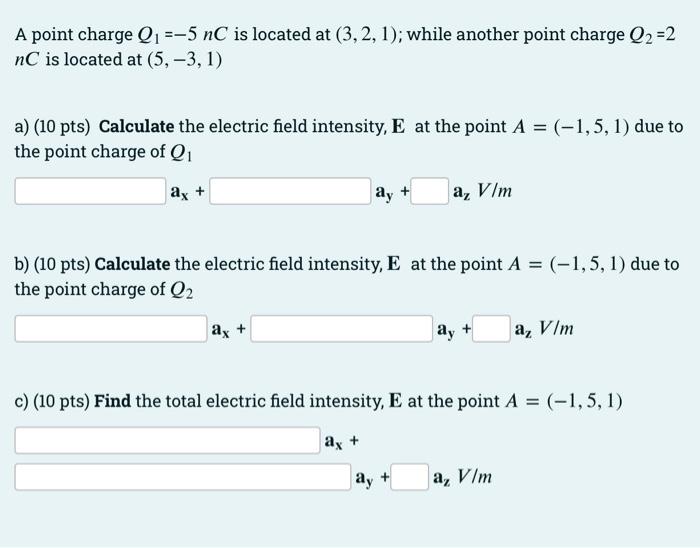 Solved A point charge Q1 =-5 nC is located at (3, 2, 1); | Chegg.com