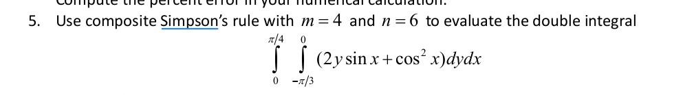 Solved 5. Use composite Simpson's rule with m=4 and n=6 to | Chegg.com