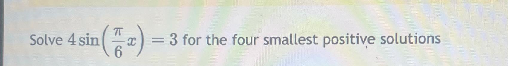 Solved Solve 4sin(π6x)=3 ﻿for the four smallest positive | Chegg.com