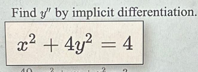 Solved Find y′′ by implicit differentiation x2+4y2=4 | Chegg.com