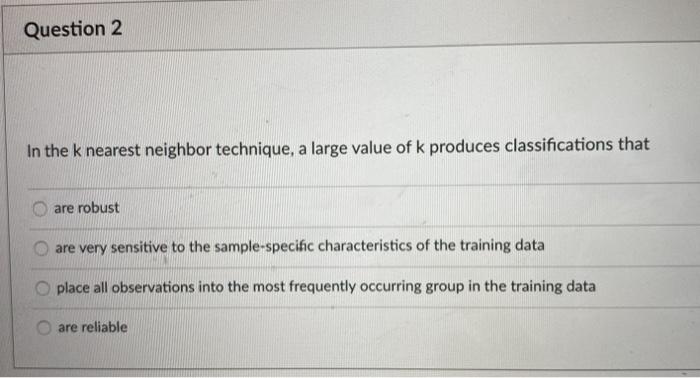 Solved Question 12 In the k nearest neighbor technique, a | Chegg.com