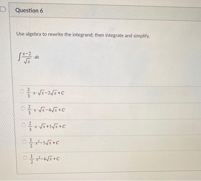 Solved Question 6 Use algebra to rewrite the integrand; then | Chegg.com