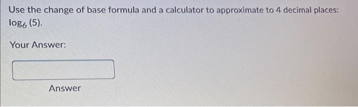 Solved Use the change of base formula and a calculator to | Chegg.com