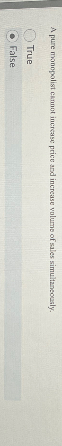 Solved A pure monopolist cannot increase price and increase | Chegg.com