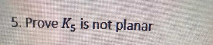 Solved 5. Prove Ks is not planar | Chegg.com