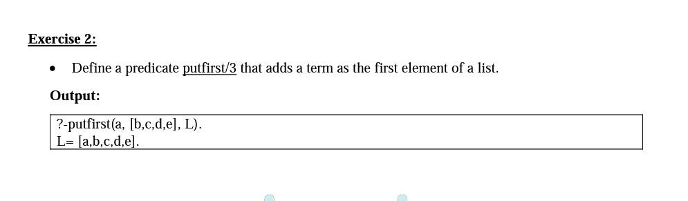 Solved Exercise 2: - Define a predicate putfirst /3 that | Chegg.com