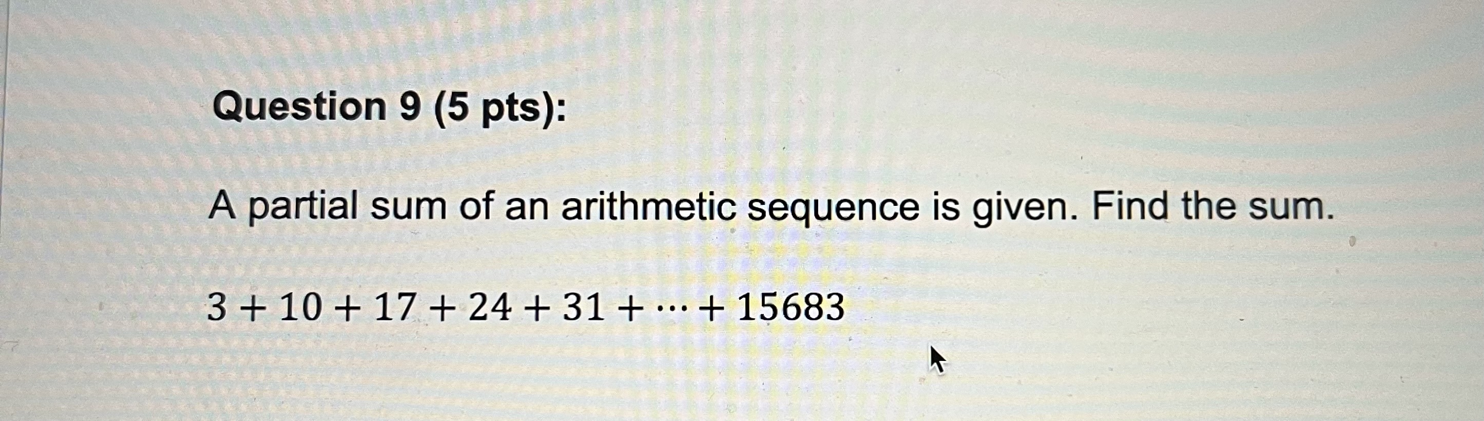 Solved Question 9 ( 5 ﻿pts):A partial sum of an arithmetic | Chegg.com