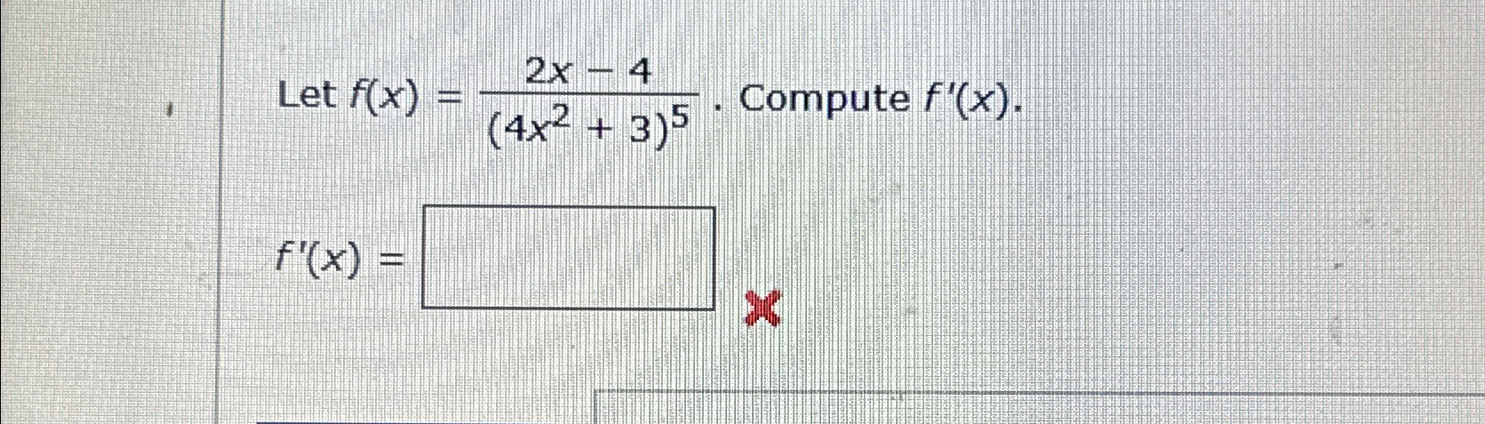 Solved Let f(x)=2x-4(4x2+3)5* ﻿Compute f'(x)f'(x)= | Chegg.com