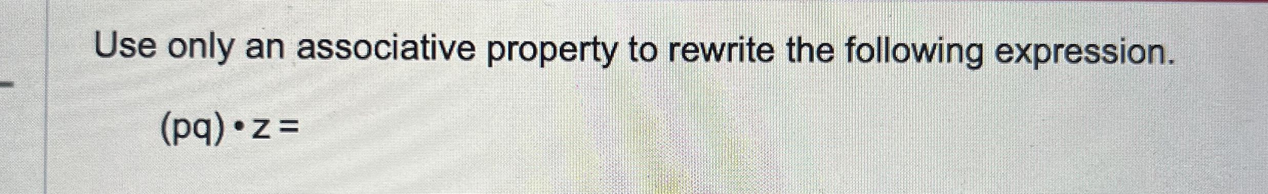 Solved Use only an associative property to rewrite the | Chegg.com