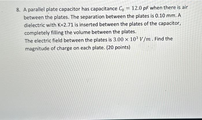 Solved 8. A parallel plate capacitor has capacitance | Chegg.com