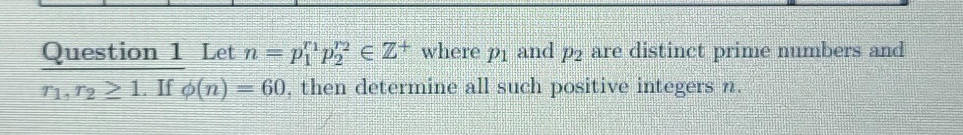 Solved Question 1 Let n=p1r1p2r2∈Z+where p1 and p2 are | Chegg.com