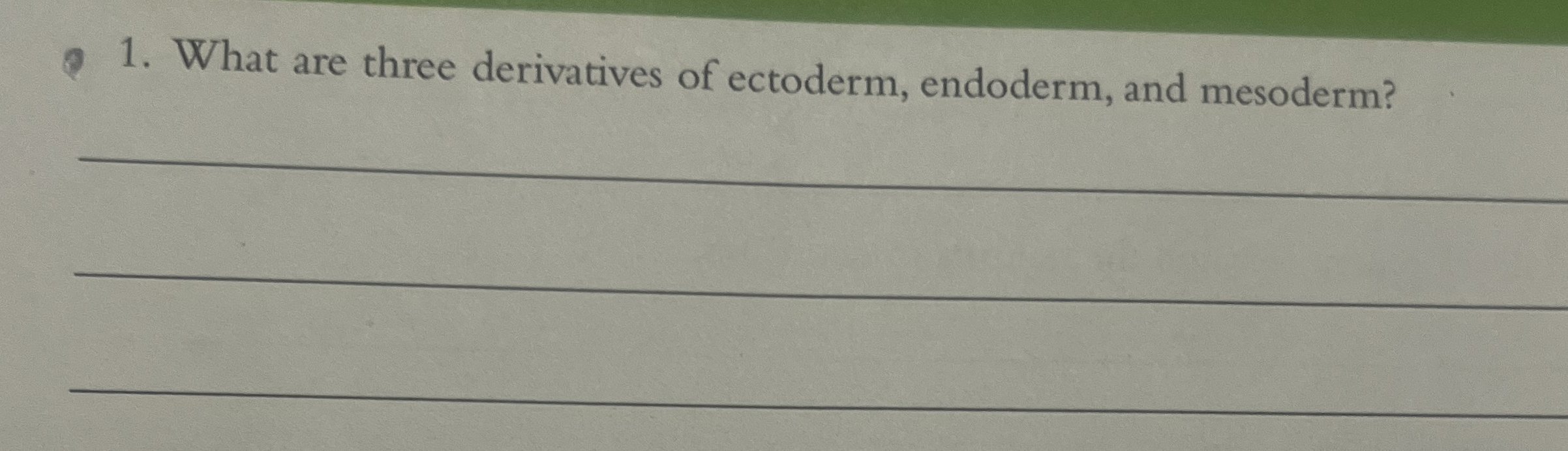 Solved Q 1. ﻿What are three derivatives of ectoderm, | Chegg.com