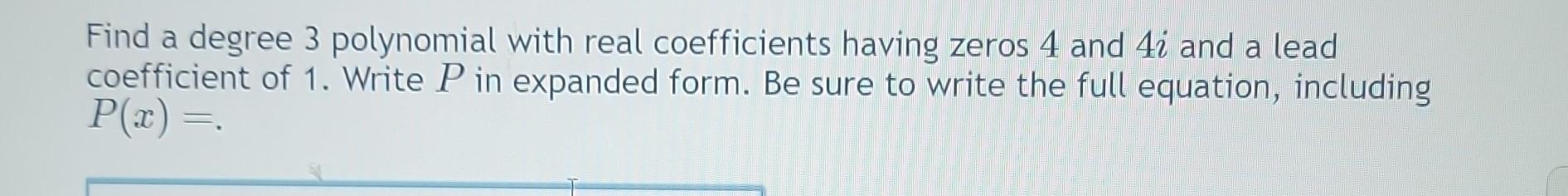 Solved Find a degree 3 polynomial with real coefficients | Chegg.com