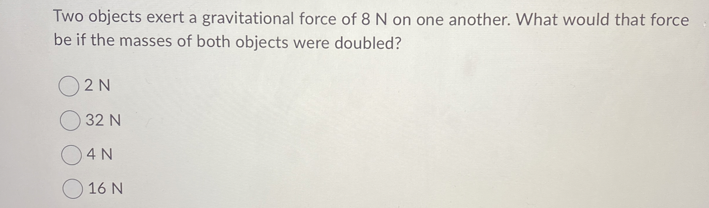 Solved Two objects exert a gravitational force of 8 ﻿N on | Chegg.com