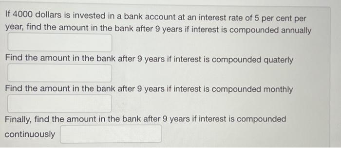 Solved If 4000 dollars is invested in a bank account at an | Chegg.com