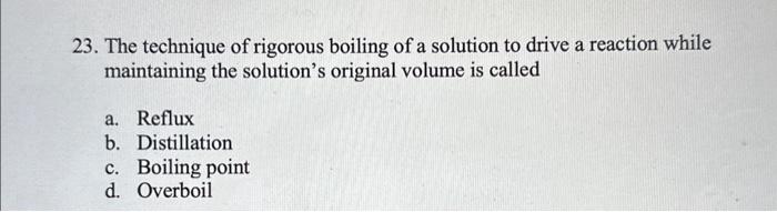 Solved 23. The technique of rigorous boiling of a solution | Chegg.com